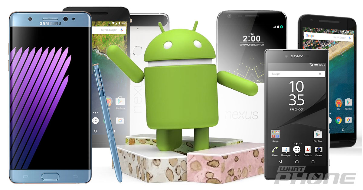 รวมรายชื่อสมาร์ทโฟน ที่คาดว่าจะได้อัพเกรดเป็น Android 7.0 Nougat