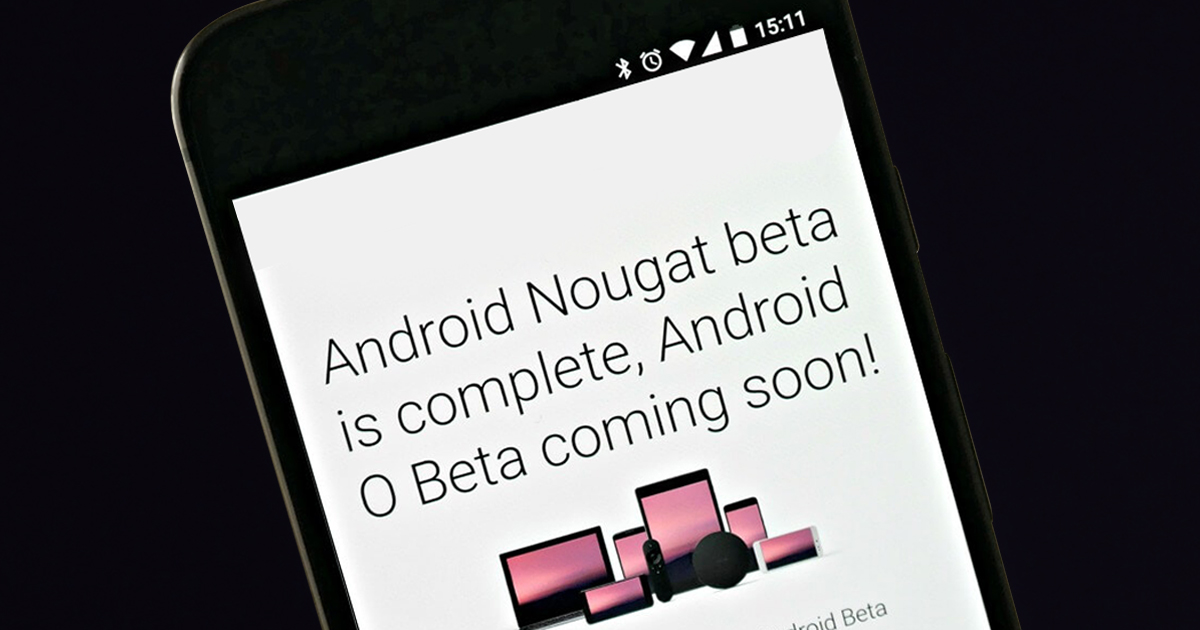สิ้นสุดโครงการ Android Nougat Beta พบกันรอบหน้า Android O Beta เร็วๆ นี้!!